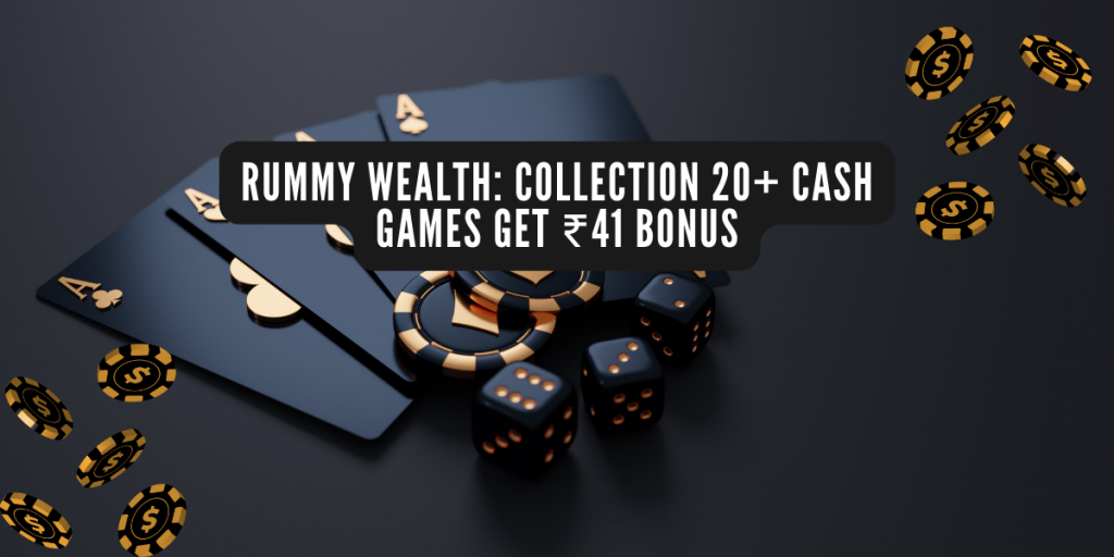 Rummy Wealth: Collection 20+ Cash Games Get ₹41 Bonus